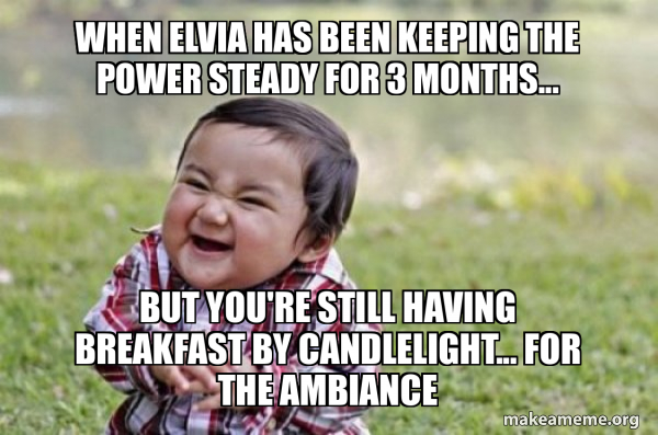 When Elvia has been keeping the power steady for 3 months... But you're ...