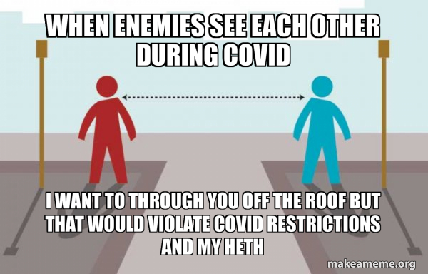 when Enemies see each other during covid I want to through you off the ...