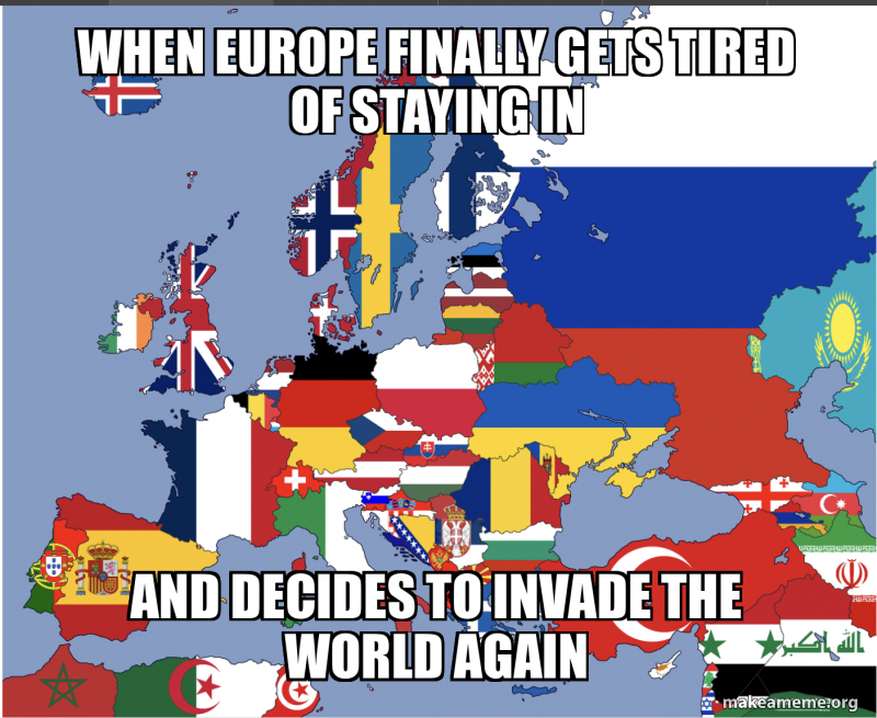 When Europe finally gets tired of staying in and decides to invade the ...