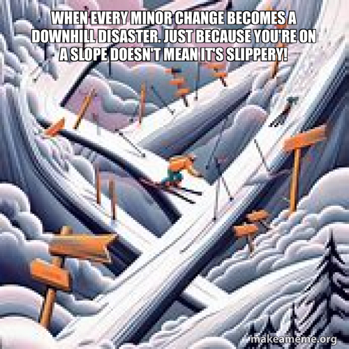 When every minor change becomes a downhill disaster. Just because you ...