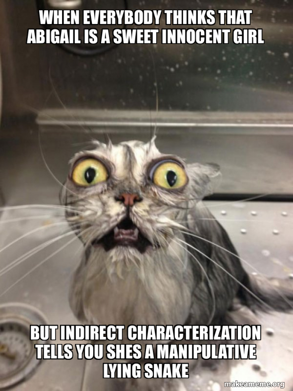 when everybody thinks that Abigail is a sweet innocent girl but ...