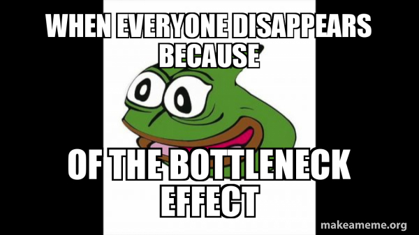 When everyone disappears because of the bottleneck effect - Pepega Meme ...
