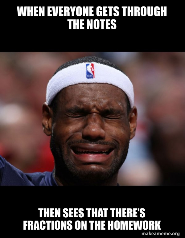 When everyone gets through the notes Then sees that there’s fractions ...