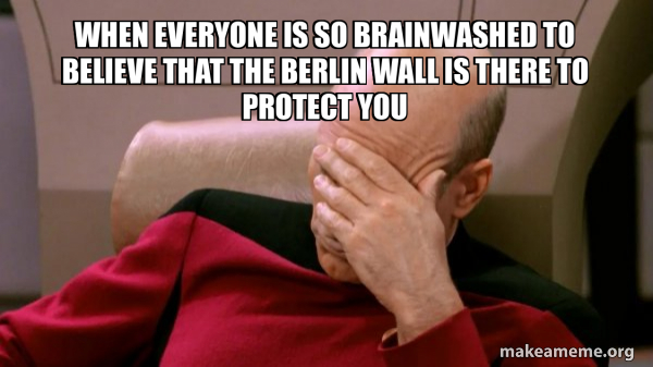 When everyone is so brainwashed to believe that the berlin wall is ...