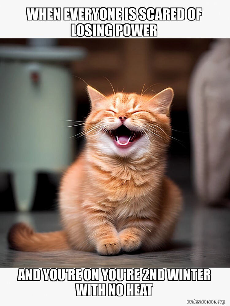 when everyone is scared of losing power and you're on you're 2nd winter ...