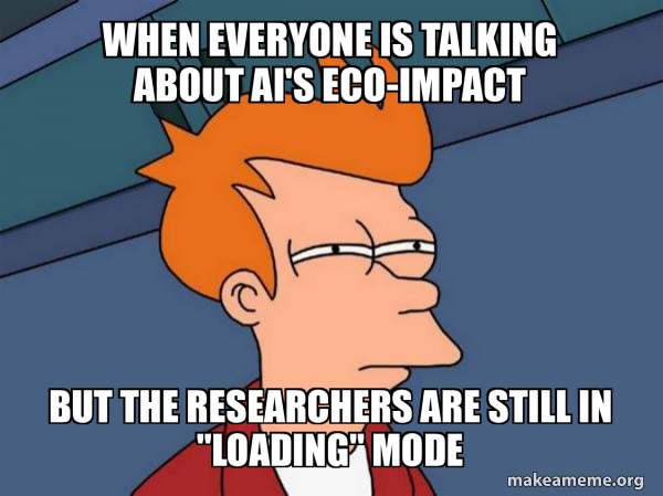 When everyone is talking about AI's eco-impact But the researchers are ...