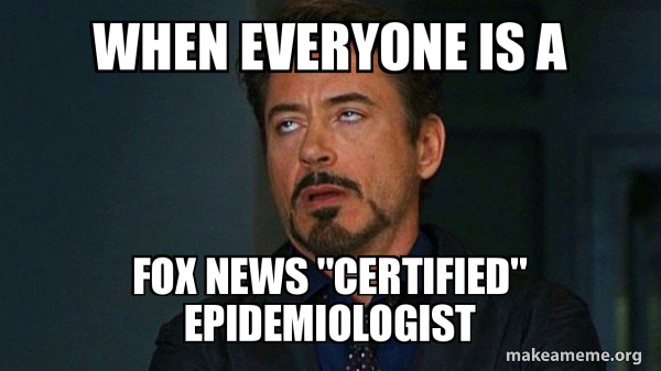When everyone is a Fox News "certified" epidemiologist - Tony Stark Eye ...