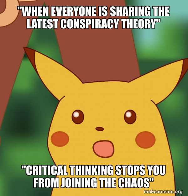 "When everyone is sharing the latest conspiracy theory" "Critical ...
