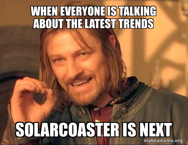 When everyone is talking about the latest trends Solarcoaster is next ...