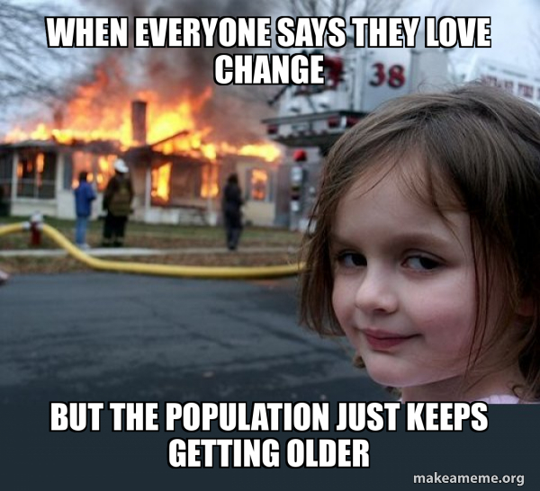 When everyone says they love change But the population just keeps ...