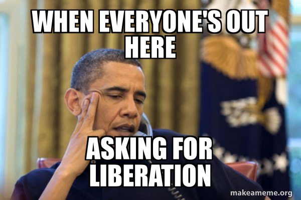 when everyone's out here asking for liberation - Obama Ordering a Pizza ...