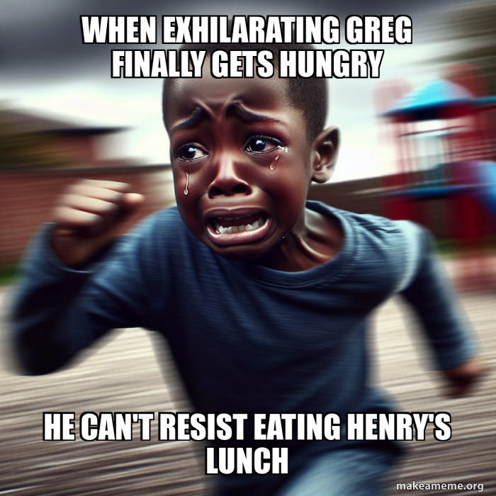 When Exhilarating Greg finally gets hungry He can't resist eating Henry ...