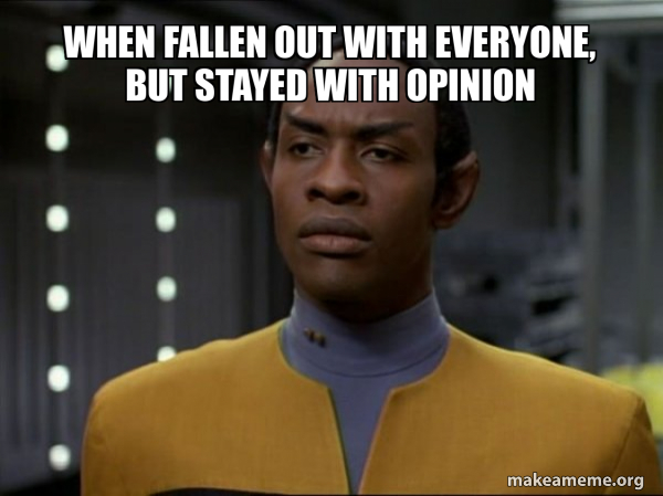 When fallen out with everyone, but stayed with opinion - Skeptical ...