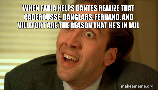 When Faria helps Dantes realize that Caderousse, Danglars, Fernand, and ...