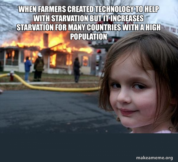 when farmers created technology to help with starvation but it ...