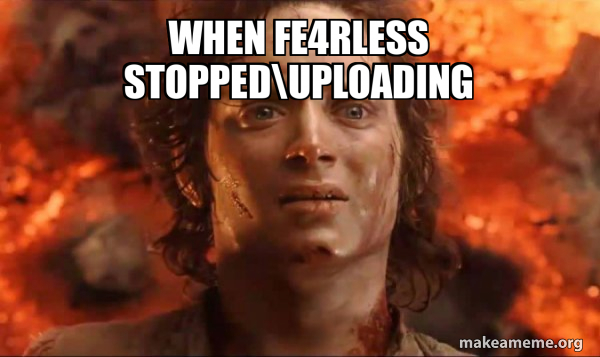 When fe4rless stopped\uploading - Frodo it's over it's done Meme Generator