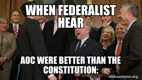 When Federalist hear AOC were better than the Constitution: - And then ...