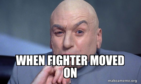 when fighter moved on - You Complete Me Meme Generator