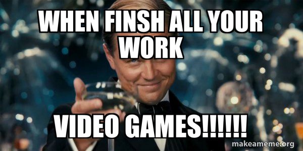 when finsh all your work video games!!!!!! - Great Gatsby Reaction ...