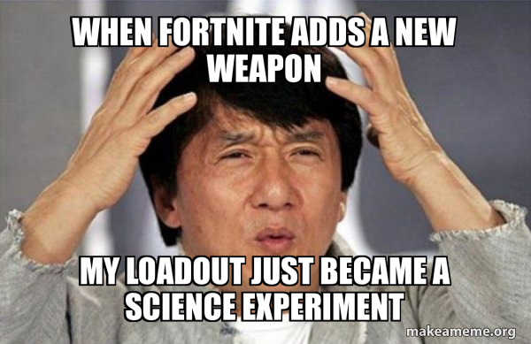 When Fortnite adds a new weapon My loadout just became a science ...
