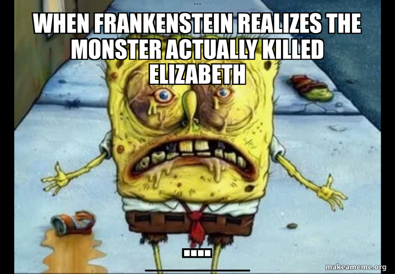 When frankenstein realizes the monster actually killed elizabeth ...