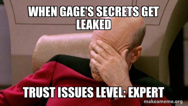 When Gage's secrets get leaked Trust issues level: expert - Picard ...