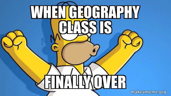 when geography class is finally over - Happy Homer Meme Generator