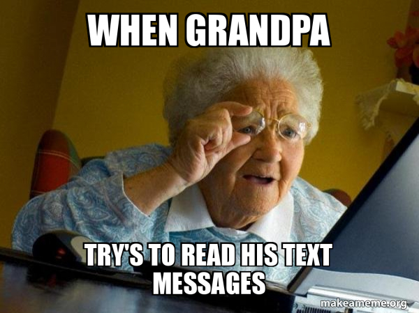 when grandpa try's to read his text messages - Internet Grandma Meme ...