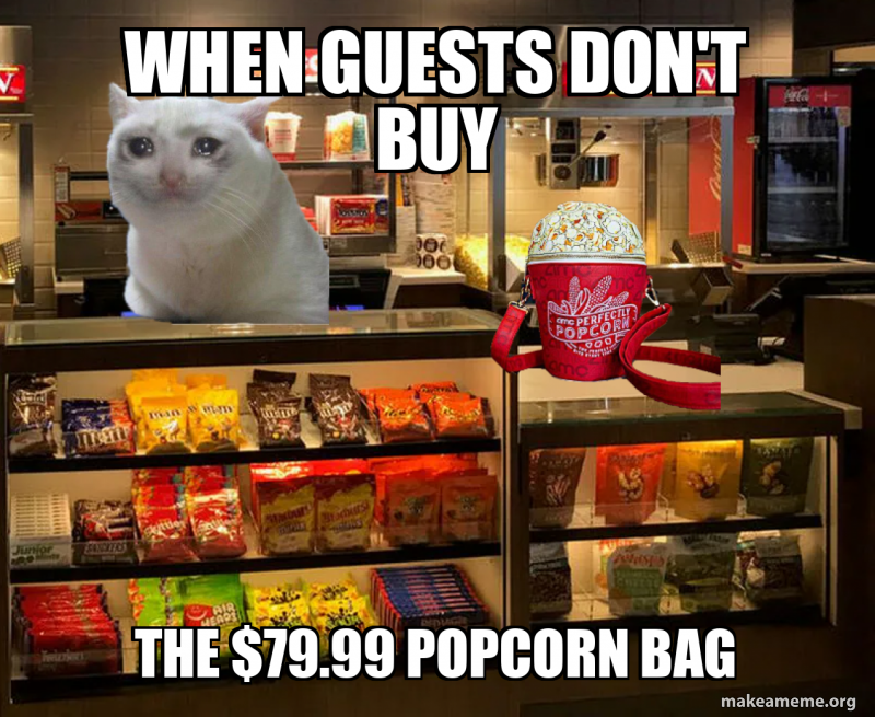 when guests don't buy the $79.99 popcorn bag Meme Generator