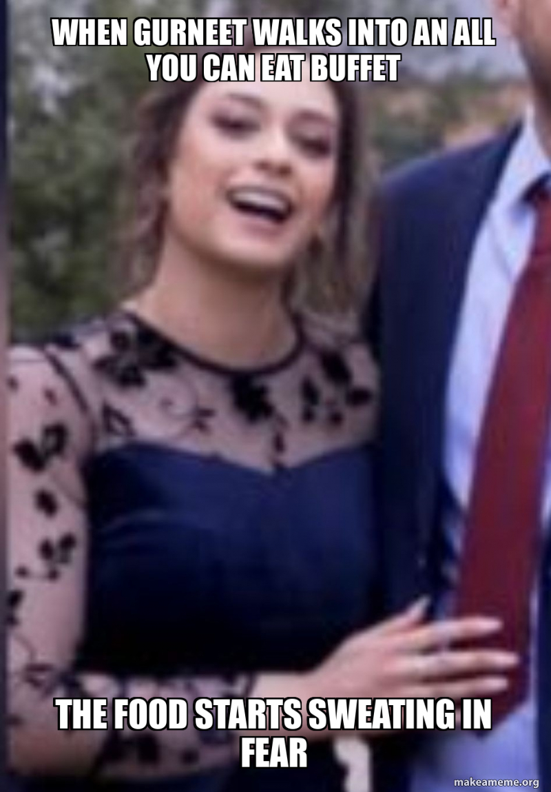 When Gurneet walks into an all you can eat buffet The food starts ...