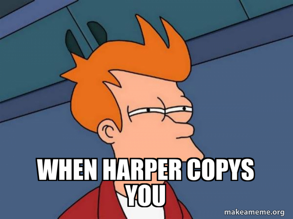 WHEN HARPER COPYS YOU - Futurama Fry Meme Generator