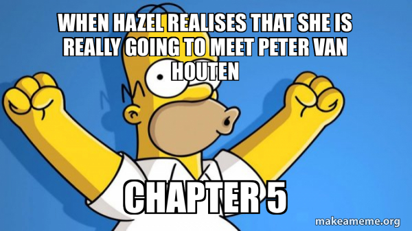 When Hazel realises That she is really going To meet Peter Van Houten ...
