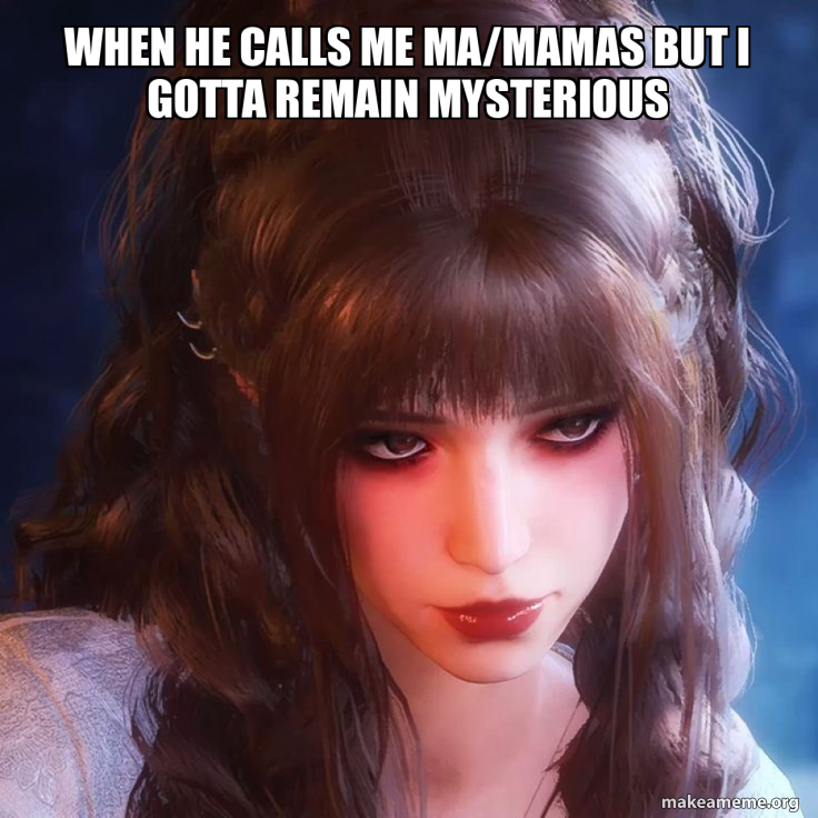 When he calls me ma/mamas but i gotta remain mystErious Meme Generator