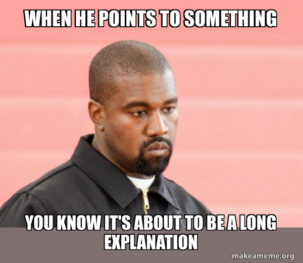 When he points to something You know it's about to be a long ...