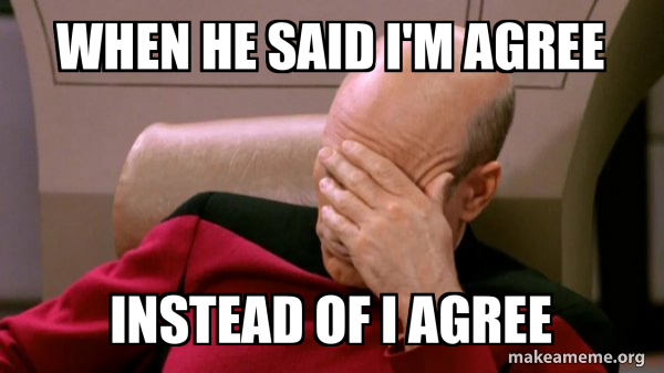 When he said I'm Agree Instead of I agree - Picard Facepalm Meme Generator