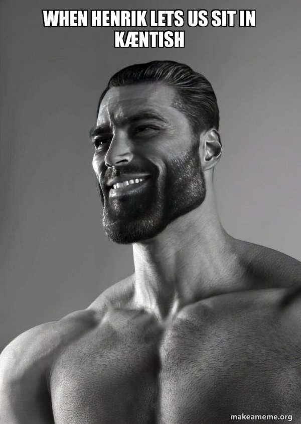 when Henrik lets us sit in Kæntish - Gigachad Meme Generator