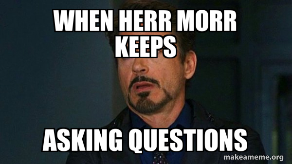 when herr morr keeps asking questions - Tony Stark Eye Roll Meme Generator
