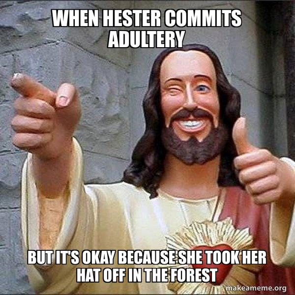 when hester commits adultery but it's okay because she took her hat off ...