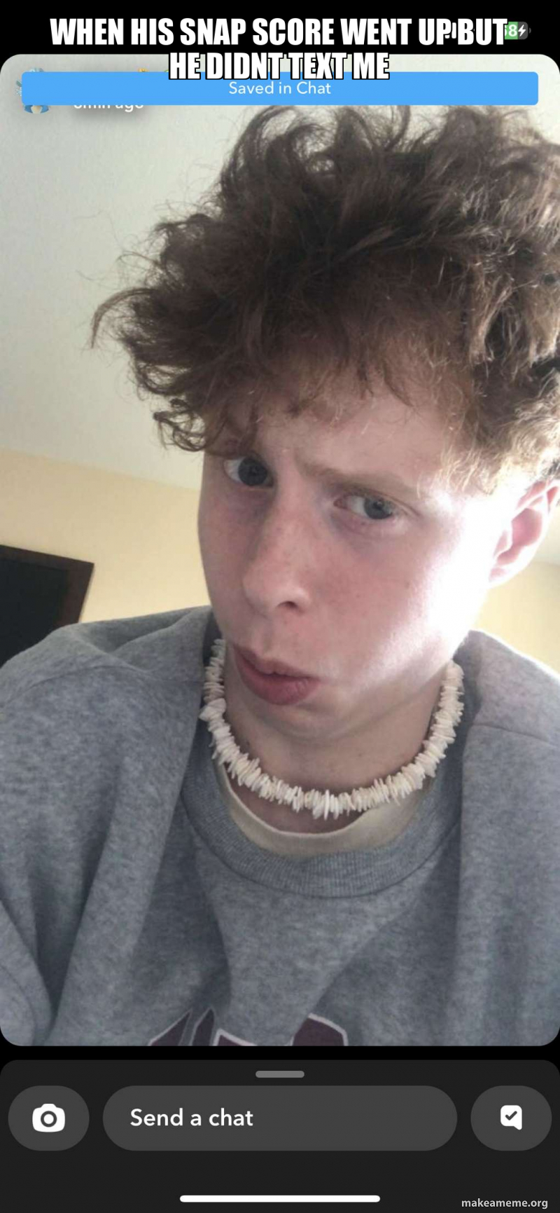 when his snap score went up but he didnt text me Meme Generator