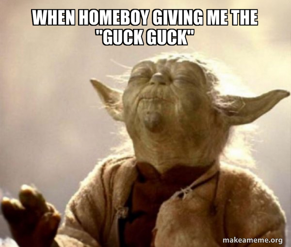when homeboy giving me the "guck guck" - Yoda Smell Meme Generator