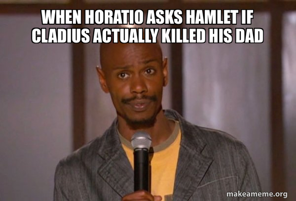 when horatio asks hamlet if cladius actually killed his dad - Dave ...