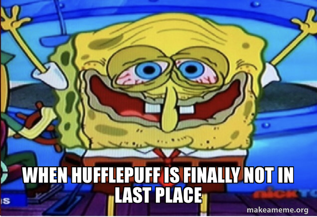 When huFflEpuff is finally not in last place Meme Generator
