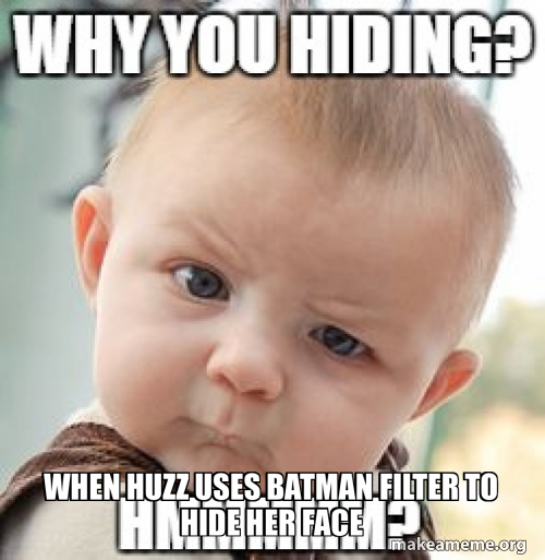 When huzz uses batman filter to hide her face Meme Generator