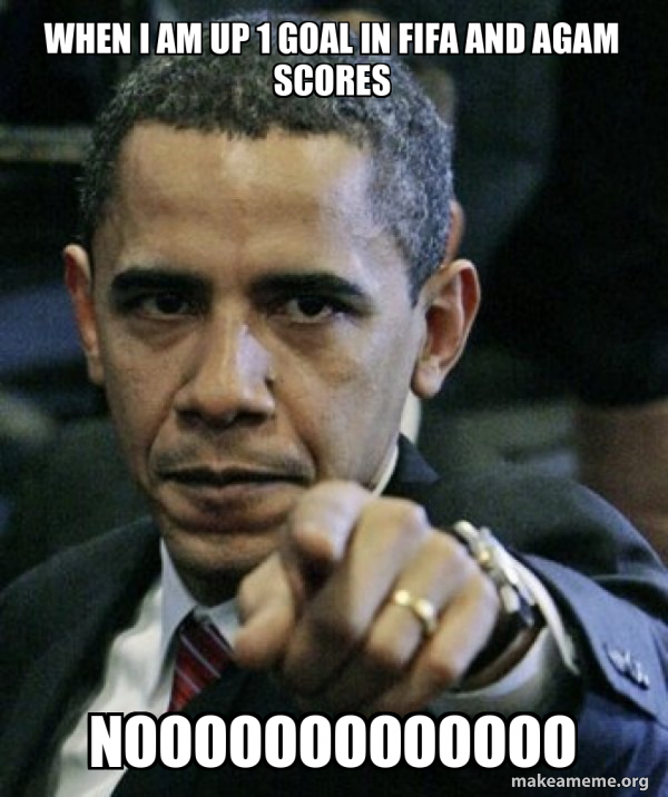 When I am up 1 goal in fifa and Agam scores NOOOOOOOOOOOOO - Angry ...