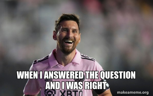 When I answered the question and I was right - Happy Messi Meme Generator