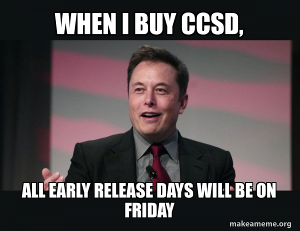 When i buy CCSD, all early release days will be on friday - Elon Musk ...