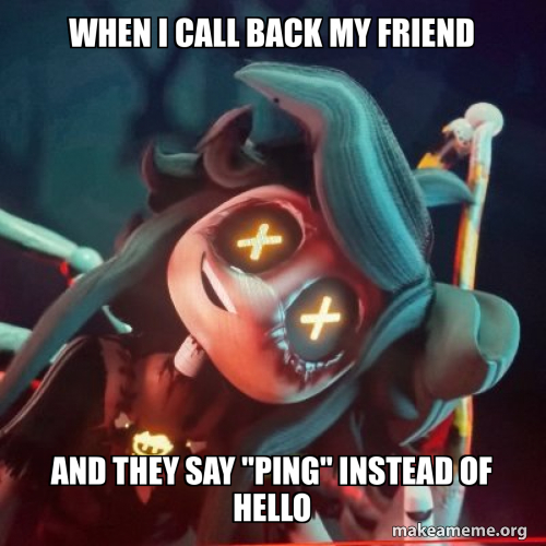 When I call back my friend And they say "ping" instead of hello - I've ...