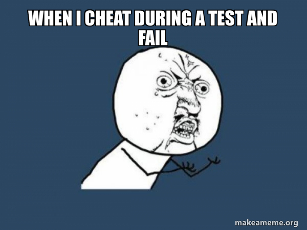 when I cheat during a test and fail - Y U No Meme Generator