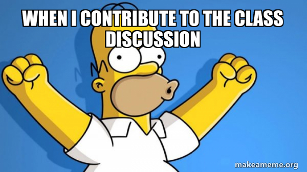 When I contribute to the class discussion - Happy Homer Meme Generator