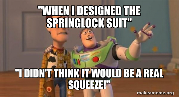 "When I designed the springlock suit" "I didn't think it would be a ...